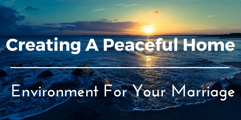 8 Tips For Creating A Peaceful Home Environment For Your Marriage - Our ... 8 Tips For Creating A Peaceful Home Environment For Your Marriage - Our ...